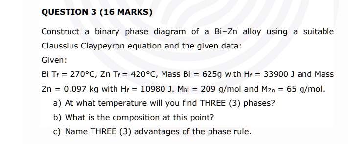 SOLVED: QUESTION 3 (16 MARKS) Construct a binary phase diagram of a Bi ... SOLVED: QUESTION 3 (16 MARKS) Construct a binary phase diagram of a Bi ...