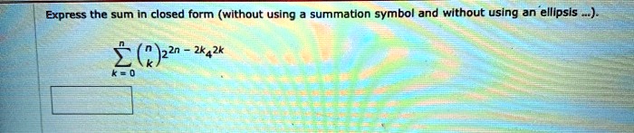 Express the sum in closed form (without using summation symbol and ...