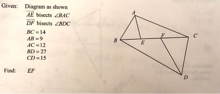 SOLVED:Given: Diagram as shown AE bisects ZBAC DF bisects ZBDC BC =14 AB = 9 AC =12 BD = 27 CD ...