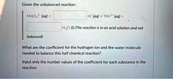 SOLVED: Given the unbalanced reaction: MnO4- (aq) + H+ (aq) â†’ Mn2 ...