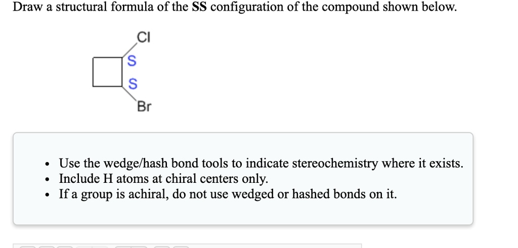 SOLVED: Draw a structural formula of the SS configuration of the ...