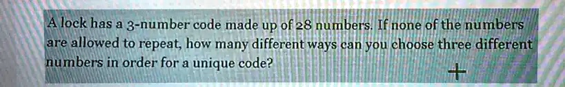 A lock has a 3-number code made up of 28 numbers. If none of the ...