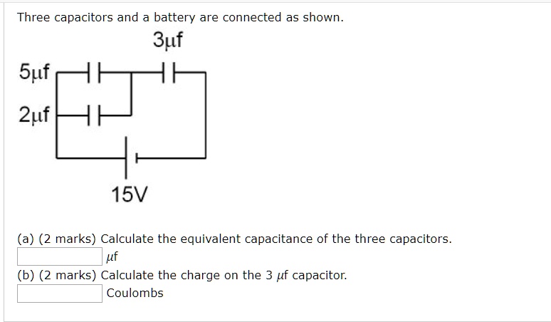 SOLVED: Three capacitors and a battery are connected as shown: 3Î¼F, 5Î¼F, and ZÎ¼F. The battery ...