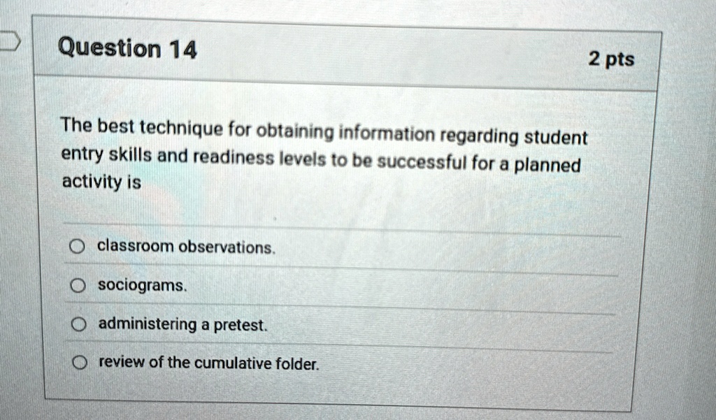 question 14 2 pts the best technique for obtaining information regarding student entry skills ...