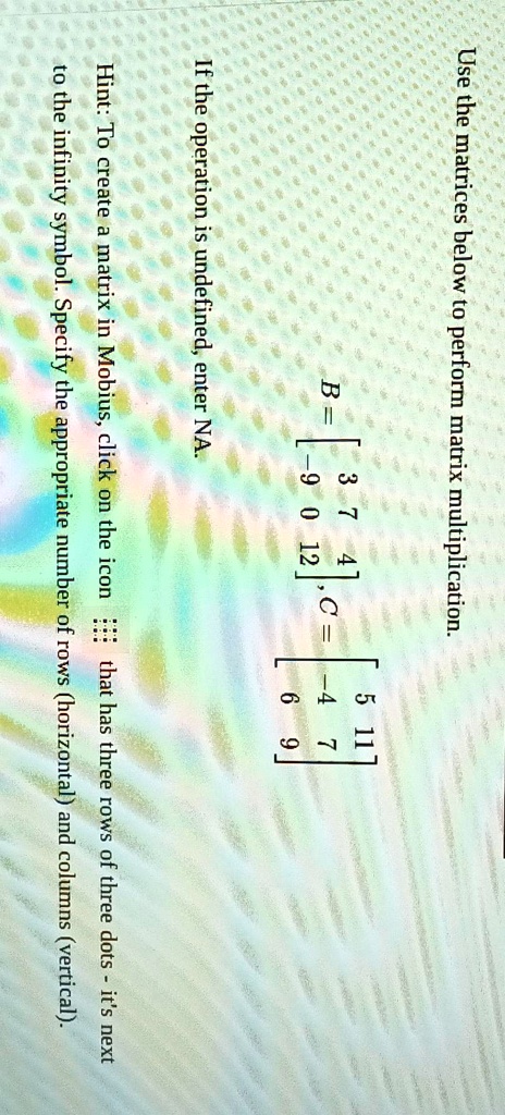 Solved If The Operation Is Undefined Enter Na B Use The Matrices Below To Perform Matrix