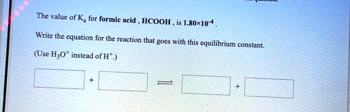 SOLVED: The - value ofKa for formic acid , HCOOH is [.80*104 Write the equation for the reaction ...