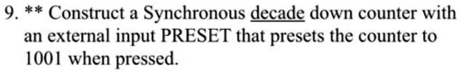 9. *** Construct a Synchronous decade down counter with an external ...