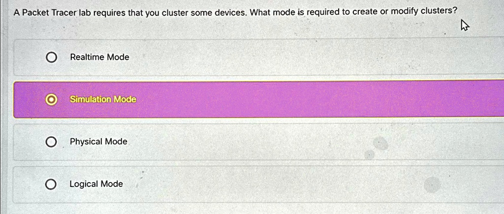 A Packet Tracer Lab Requires That You Cluster Some Devices What Mode Is Required To Create Or
