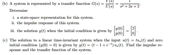 (b) A system is represented by a transfer function G(s) = (Y(s))/(U(s)) = (1)/(s^2 + 3s + 2 ...