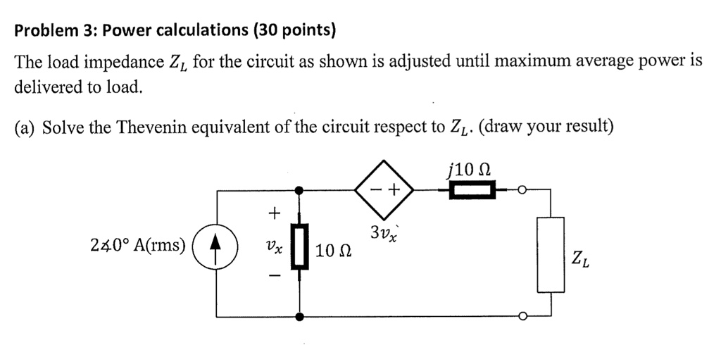 Problem 3: Power calculations (30 points) The load impedance Z, for the circuit as shown, is ...