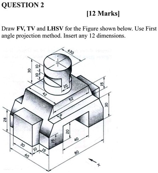 SOLVED: Draw FV, TV, and LHSV for the figure shown below. Use the first angle projection method ...