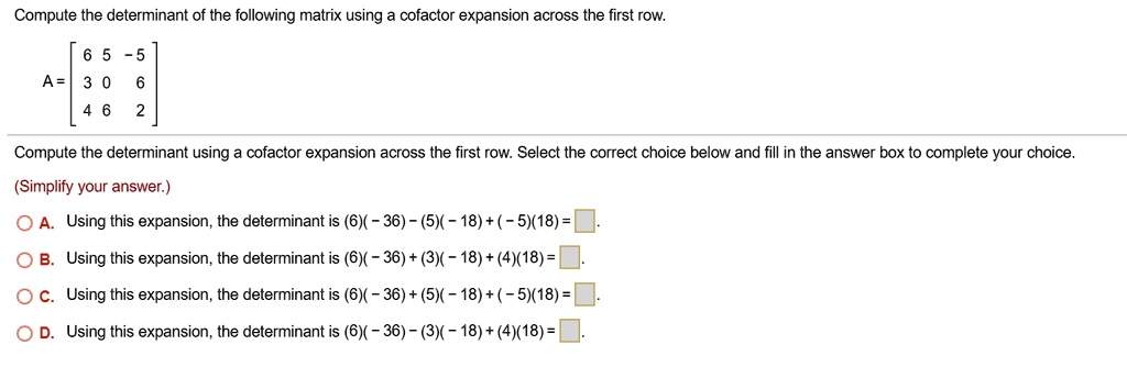 SOLVED:Compute the determinant of the following matrix using cofactor ...