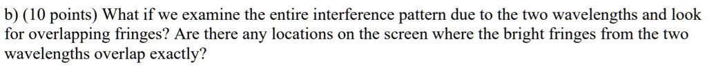 b) (10 points) What if we examine the entire interference pattern due ...
