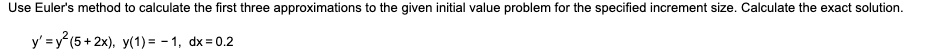 Solved Use Eulers Method To Calculate The First Three Approximations For The Given Initial