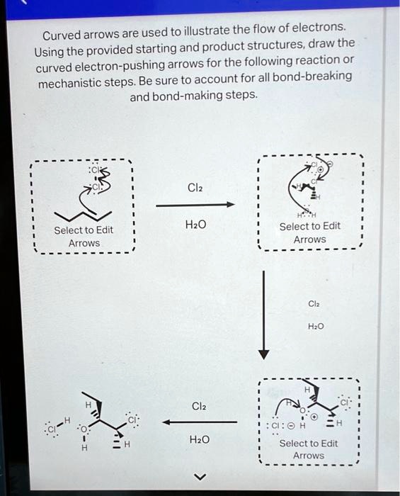 Curved arrows are used to illustrate the flow of electrons. Using the provided starting and ...