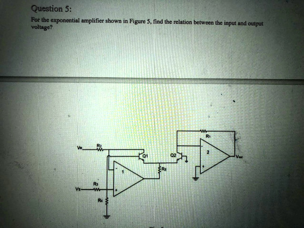 Solved Question 5 For The Exponential Amplifier Shown In Figure 5 Find The Relationship 7045