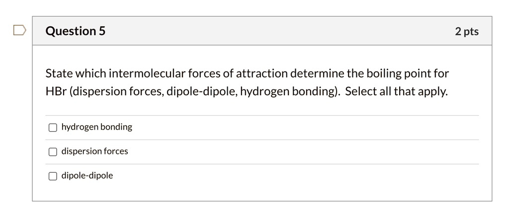 SOLVED:Question 5 2 pts State which intermolecular forces of attraction ...