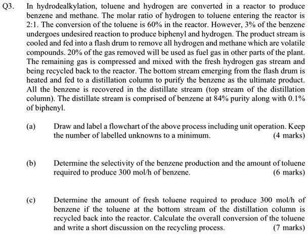 Q3. In hydrodealkylation, toluene and hydrogen are converted in a ...