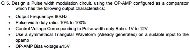 SOLVED: Q 5. Design a Pulse Width Modulation circuit using the OP-AMP configured as a comparator ...