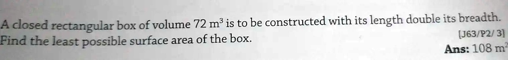 A closed rectangular box of volume 72 mÂ³ is to be constructed with its ...