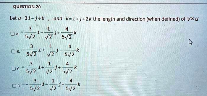 SOLVED:QUESTION 20 Let u=3i-j+k and v=i+j+2k the length and direction ...