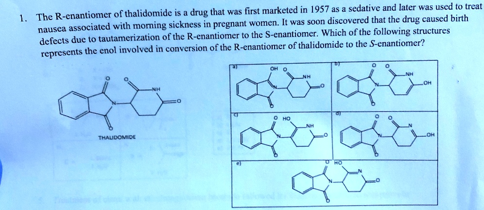 SOLVED: The R-enantiomer of thalidomide is a drug that was first ...