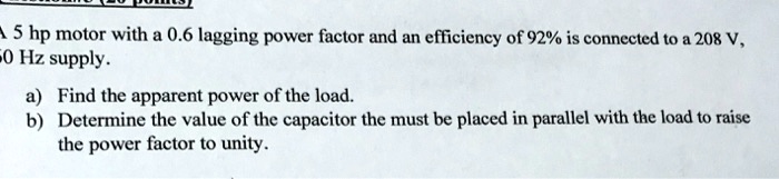 SOLVED: 5 hp motor with a 0.6 lagging power factor and an efficiency of ...