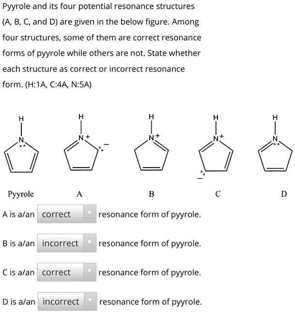 SOLVED: Pyyrole and its four potential resonance structures (A, B, C, and D) are given in the ...