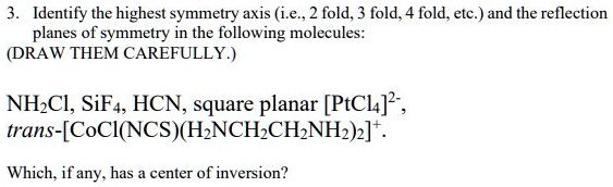 SOLVED: Identily the highest symmetry axis (i.e- 2 fold, 3 fold, 4 fold ...
