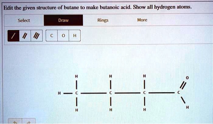 edit the given structure of butane to make butanoic acid show all ...