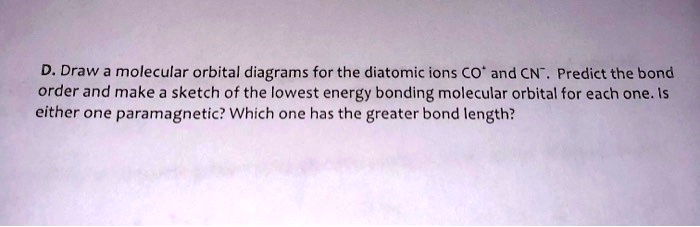 d draw molecular orbital diagrams for the diatomic ions co and cn ...