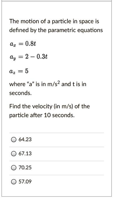the motion of a particle in space is defined by the parametric ...