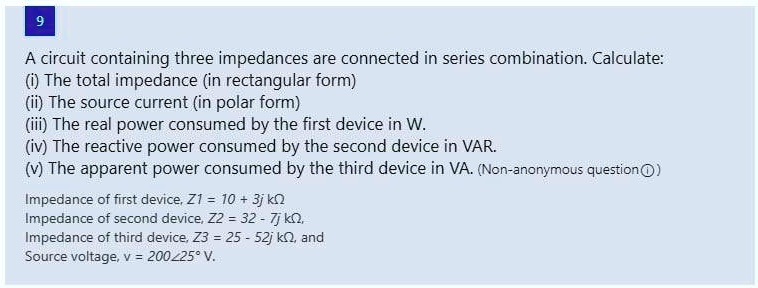 SOLVED: A circuit containing three impedances is connected in series ...