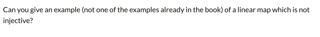 can you give an example not one of the examples already in the book of a linear map which is not ...