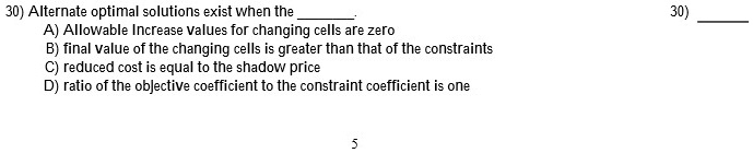 30) Alternate optimal solutions exist when the ; A) Allowable Increase ...