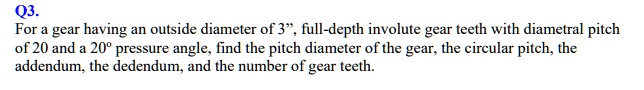 Q3. For a gear having an outside diameter of 3", full-depth involute ...