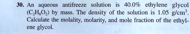 SOLVED: 30. An aqueous antifreeze solution is 40.0% ethylene glycol (C ...