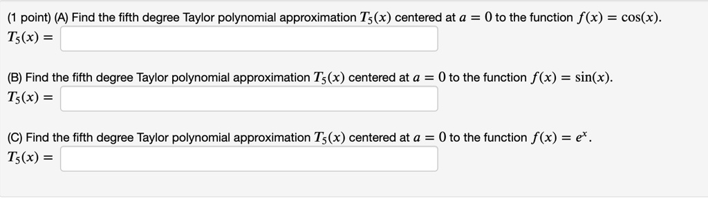 SOLVED:point) (A) Find the fifth degree Taylor polynomial approximation Ts (x) centered at a = 0 ...