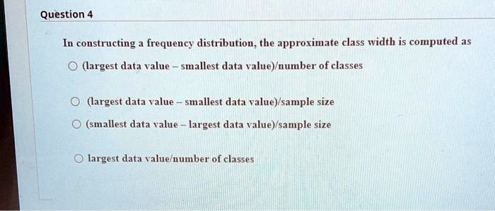 SOLVED: In constructing a frequency distribution, the approximate class width is computed as ...