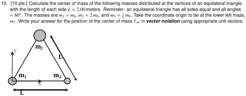 SOLVED: 10. [10 pts:] Calculate the center of mass of the following ...