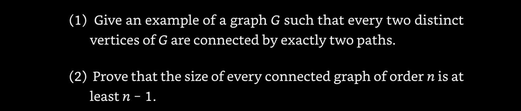 (1) Give an example of a graph G such that every two distinct vertices of G are connected by ...