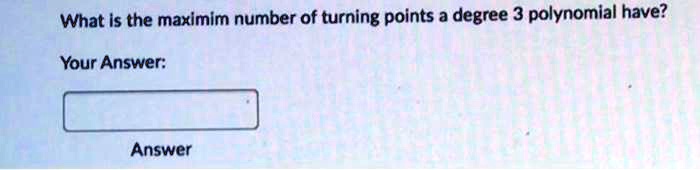 What Is the maximim number of turning points a degree 3 polynomial have ...
