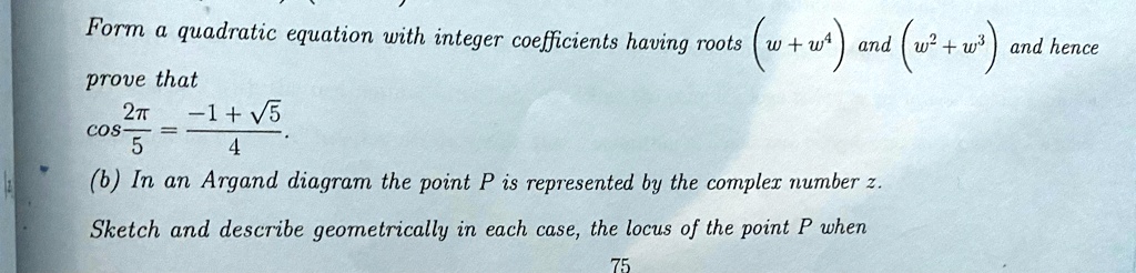Form a quadratic equation with integer coefficients having roots (w + w^4) and (w^2 + w^3) and ...