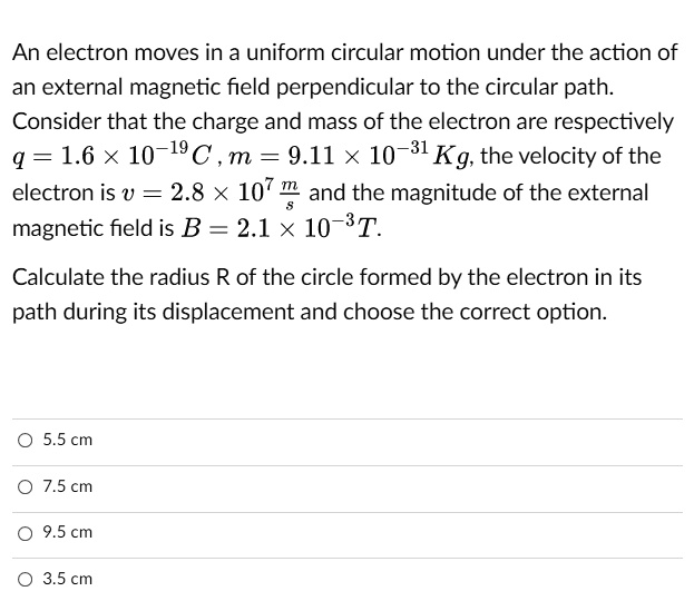 SOLVED: An electron moves in a uniform circular motion under the action ...