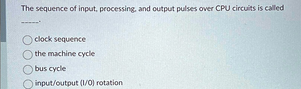 Solved The Sequence Of Input Processing And Output Pulses Over Cpu