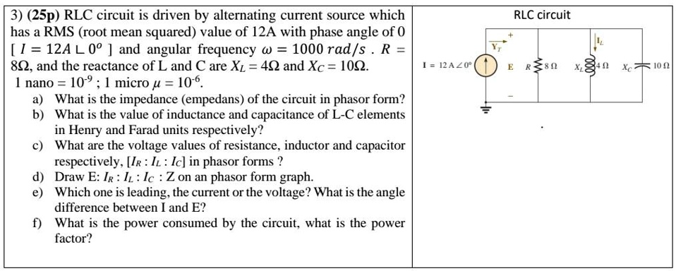 3) (25p) RLC circuit is driven by alternating current source which has a RMS (root mean squared ...