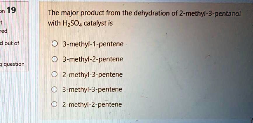 SOLVED: The major product from the dehydration of 2-methyl-3-pentanol with H2SO4 catalyst is 3 ...
