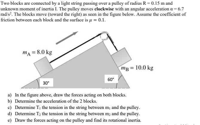 SOLVED: Two blocks are connected by light string , passing over pulley of radius R = 0.15 m and ...