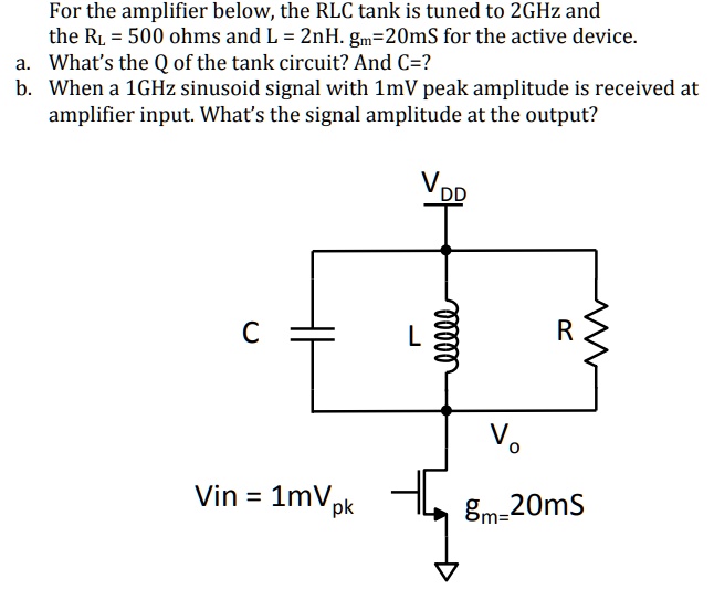 SOLVED: For the amplifier below, the RLC tank is tuned to 2GHz and the ...
