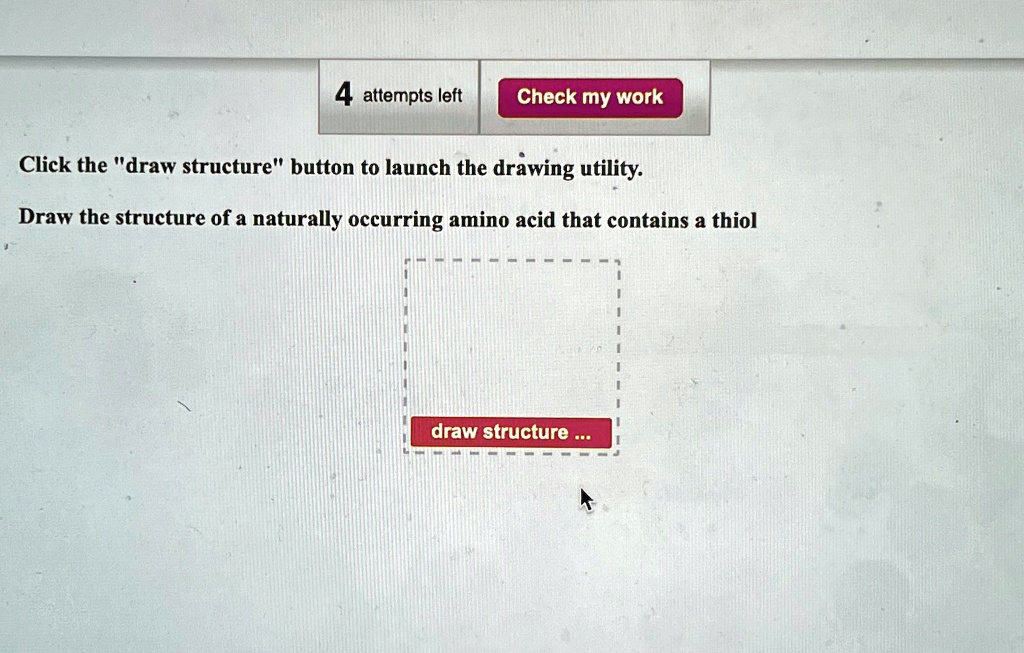 4 attempts left Check my work Click the "draw structure" button to launch the drawing utility ...